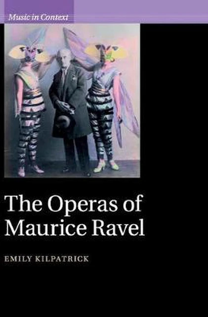 THE OPERAS OF Maurice Ravel by Emily Kilpatrick (English) Hardcover ...