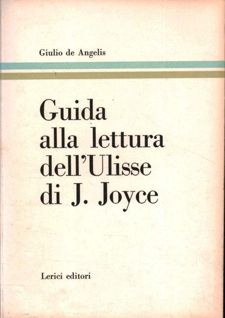 GUIDA ALLA LETTURA dell'Ulisse di J. Joyce - Giulio De Angelis (Lerici ...