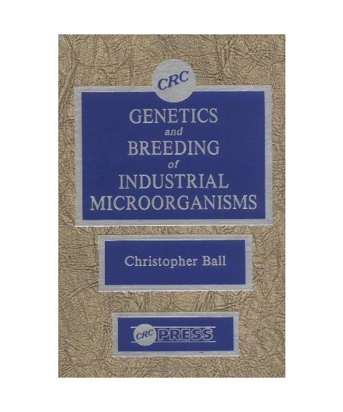 GENETICS AND BREEDING of Industrial Microorganisms, Christopher ...