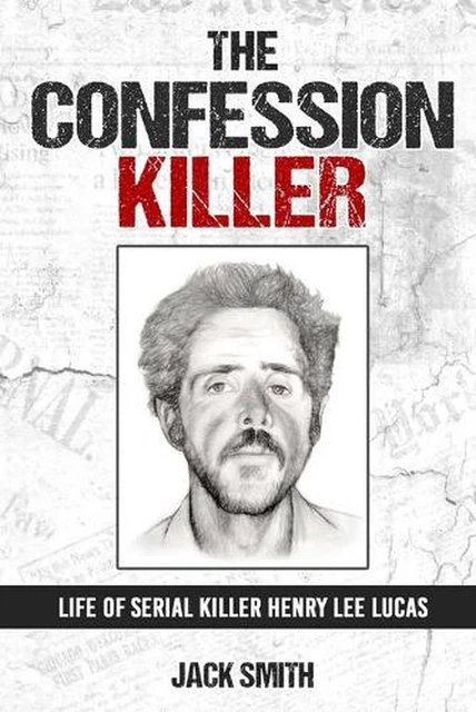 THE CONFESSION KILLER: Life of Serial Killer Henry Lee Lucas by Jack ...