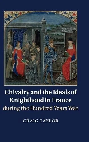 CRAIG TAYLOR CHIVALRY and the Ideals of Knighthood in France during ...
