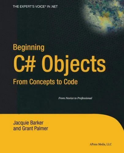 BEGINNING C# OBJECTS: From Concepts to Code by Barker, Jacquie; Palmer ...