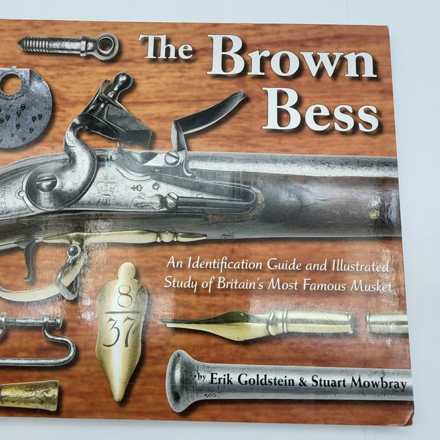 THE BROWN BESS Identification Guide & Study of Britain's Most Famous ...