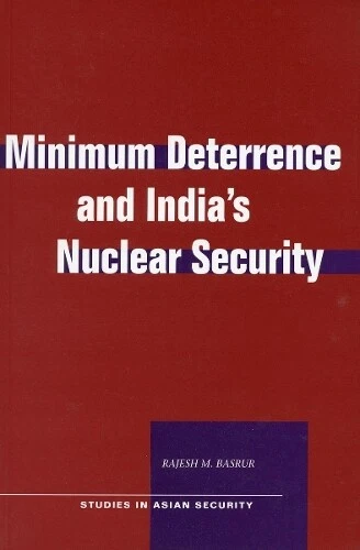 RAJESH M. BASRUR Minimum Deterrence and India’s Nuclear Security (Relié ...