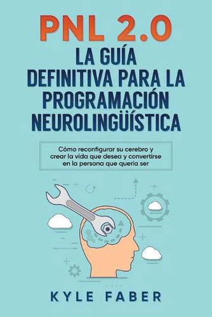 PNL 2.0: LA guia definitiva para la programacion neurolinguistica: Como ...