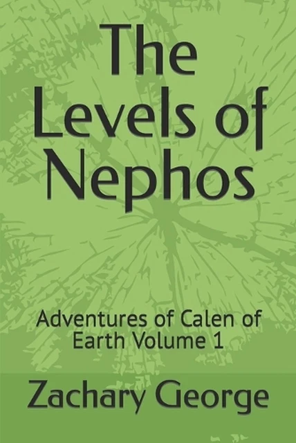 THE LEVELS OF Nephos: Adventures of Calen of Earth Volume 1 by Zachary ...