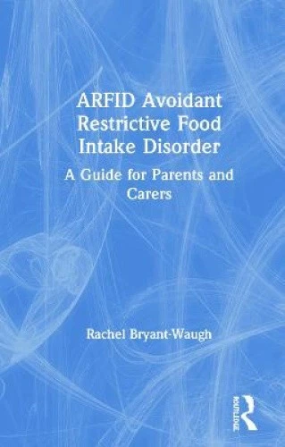 ARFID AVOIDANT RESTRICTIVE Food Intake Disorder: A Guide for Parents ...