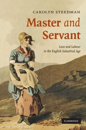 MASTER AND SERVANT: Love and Labour in the English Industrial Age ...