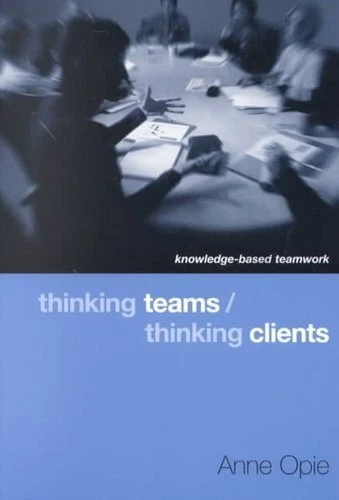 THINKING TEAMS / Thinking Clients Knowledge-Based Team Work ...