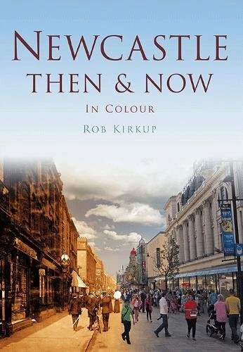 NEWCASTLE THEN & Now (Then & Now (History Press)) By Rob Kirkup EUR 18 ...