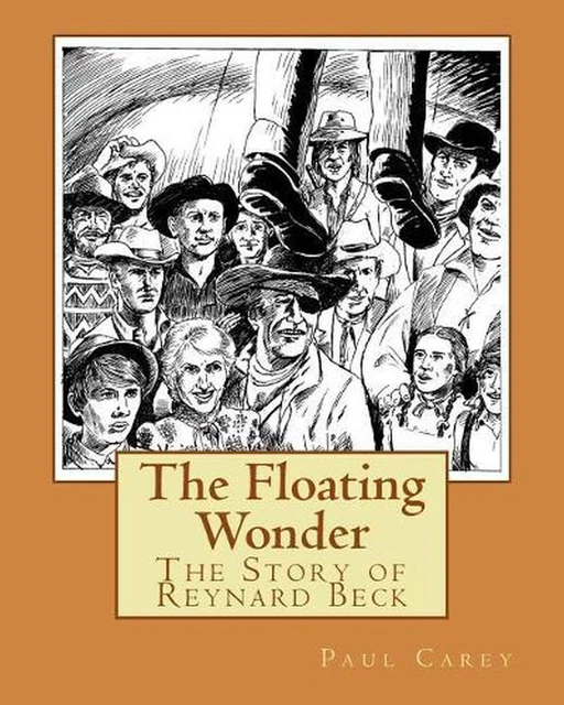 THE FLOATING WONDER: The Story of Reynard Beck par Mr Paul Carey ...