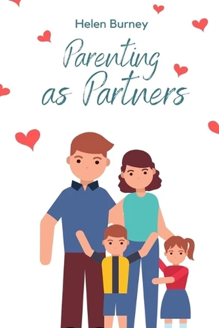 PARENTING AS PARTNERS: Building Strong Relationships While Raising ...