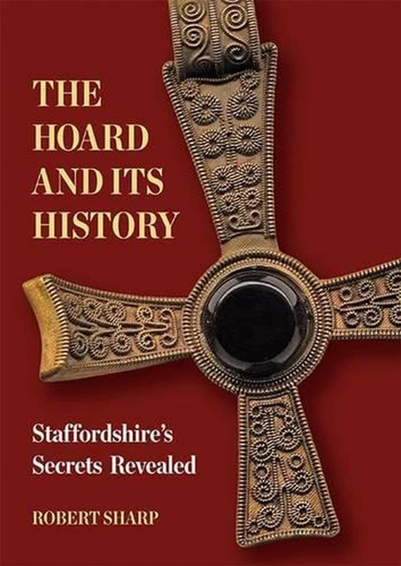 THE HOARD AND its History: Staffordshire's Secrets Revealed by Robert ...
