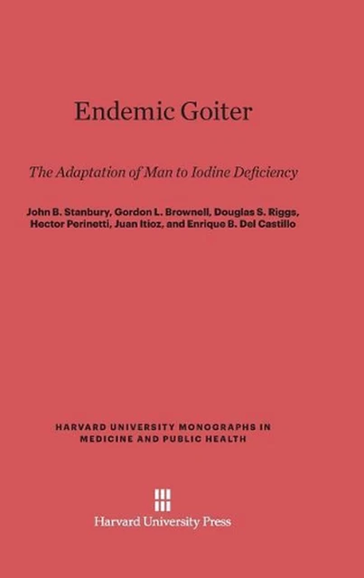 ENDEMIC GOITER: THE Adaptation of Man to Iodine Deficiency by John ...