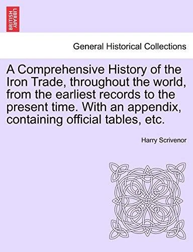 A COMPREHENSIVE HISTORY of the Iron Trade, thro. Écrivain