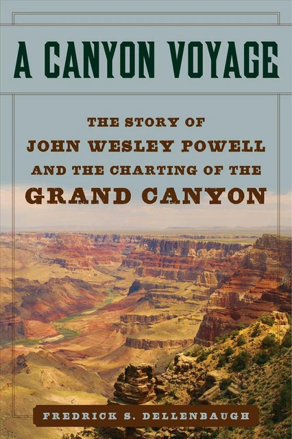 A CANYON VOYAGE: The Story of John Wesley Powell and the Charting of ...