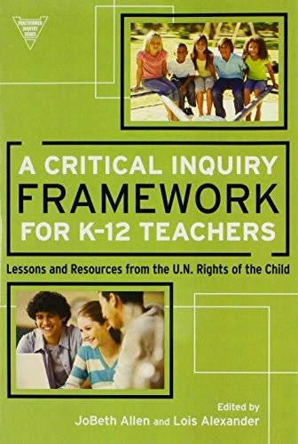 A CRITICAL INQUIRY FRAMEWORK FOR K-12 TEACHERS: LESSONS By Jobeth Allen ...