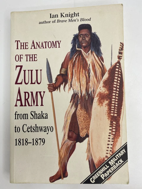 THE ANATOMY OF the Zulu Army From Shaka to Cetshwayo 1818-1879 by Ian ...