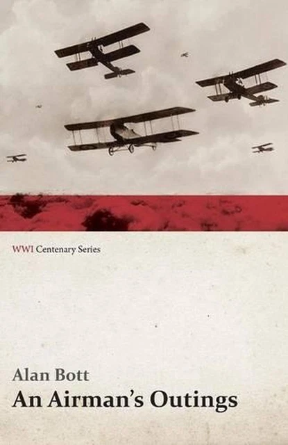 AN AIRMAN'S OUTINGS (WWI Centenary Series) by Alan Bott (English ...