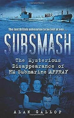SUBSMASH: THE MYSTERIOUS Disappearance of HM Submarine Affray, Gallop ...
