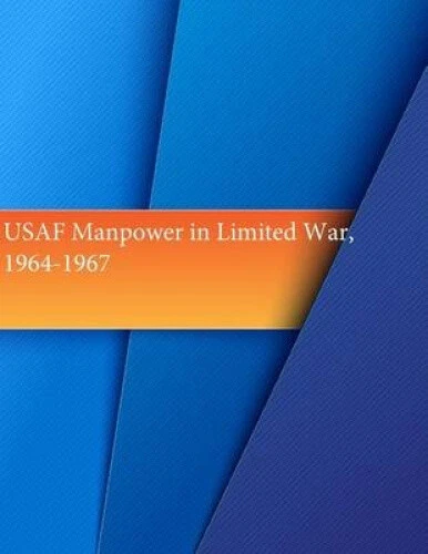 USAF MANPOWER IN Limited War, 1964-1967 by U. S. Air Force £16.71 ...