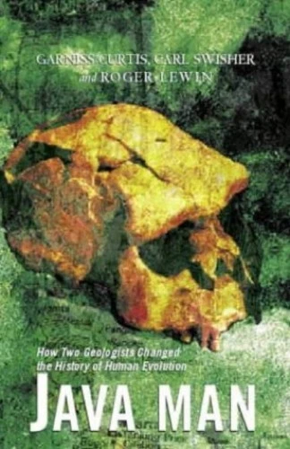 JAVA MAN: HOW Two Geologists Changed the History ... by Curtis, Garniss ...