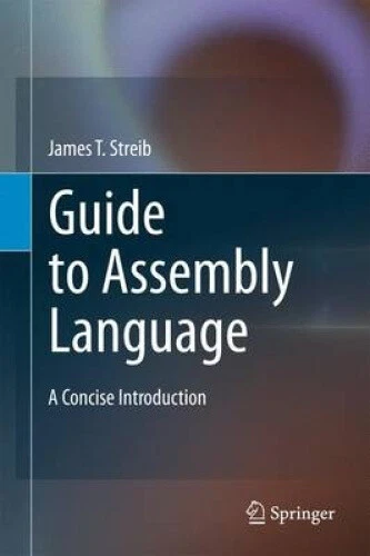 GUIDE TO ASSEMBLY Language: A Concise Introduction by Streib, James T. EUR 89,20 - PicClick FR