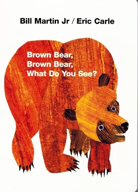 BROWN BEAR, BROWN BEAR, WHAT DO YOU SEE? Martin Jr. , Bill & Eric Carle ...