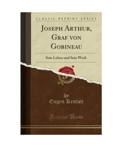 JOSEPH ARTHUR, GRAF von Gobineau: Sein Leben und Sein Werk (Classic ...