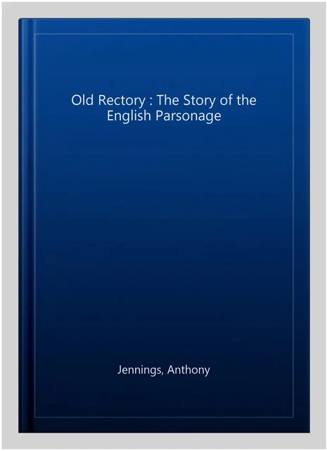 OLD RECTORY : The Story of the English Parsonage, Hardcover by Jennings ...