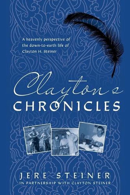 CLAYTON'S CHRONICLES: A Heavenly Perspective of the Down-to-Earth Life ...