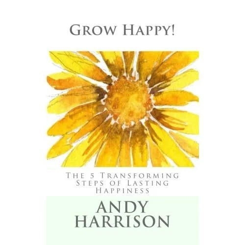 GROW HAPPY!: THE 5 Transforming Steps of Lasting Happin - Paperback NEW ...
