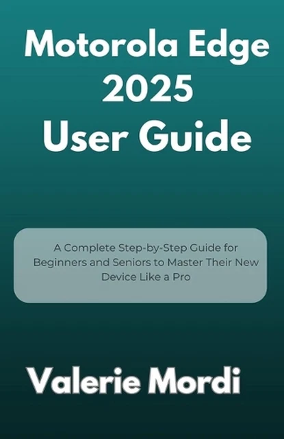 MOTOROLA EDGE 2025 User Guide: A Complete Step-by-Step Guide for ...