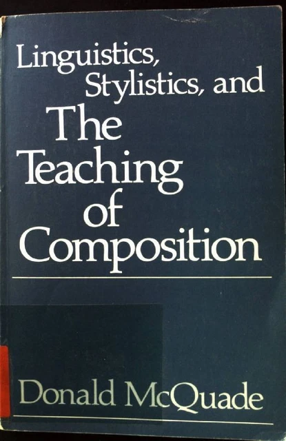 LINGUISTICS, STYLISTICS, AND The Teaching of Composition; McQuade ...