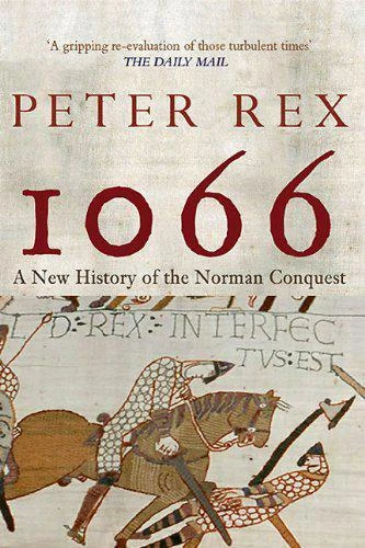 1066 : UNE nouvelle histoire de la conquête normande par Peter Rex ...