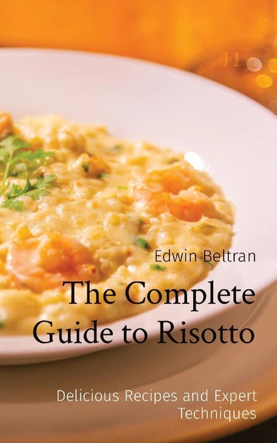 THE COMPLETE GUIDE to Risotto ~ Edwin Beltran ~ 9789815164183 EUR 34,90 ...