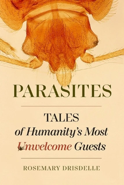 PARASITES: TALES OF Humanity's Most Unwelcome Guests by Rosemary ...
