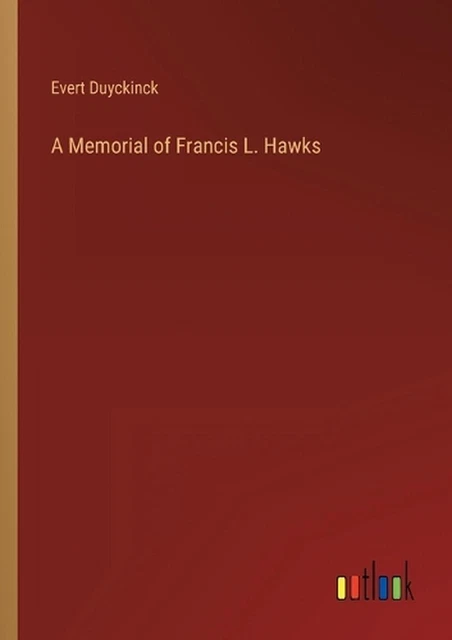 A MEMORIAL OF Francis L. Hawks by Evert Duyckinck Paperback Book EUR 71 ...