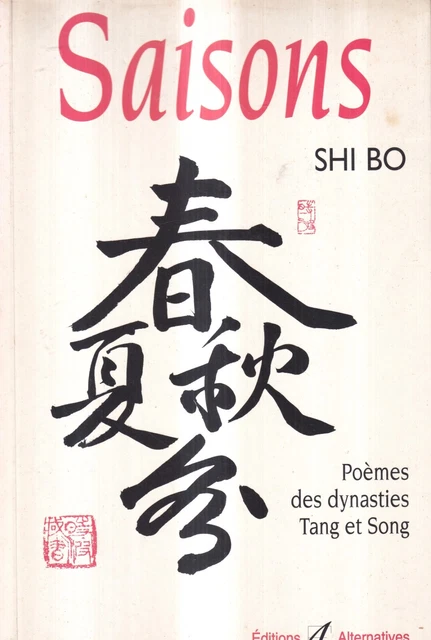 SI BO: SAISONS. Poemes Des Dynasties Tang Et Song. Ed Alternatives ...