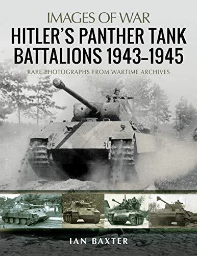 HITLER'S PANTHER TANK Battalions, 1943-1945: Rare Photographs from ...