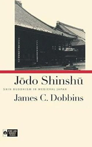 JODO SHINSHU: SHIN Buddhism in Medieval Japan (Pure Land Buddhist ...