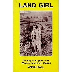 LAND GIRL: HER Story of Six Years in the Womens Land Army, 1940-46 ...