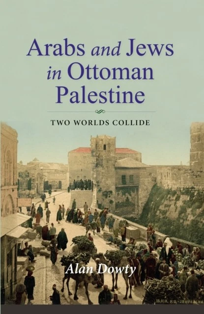 ARABS AND JEWS in Ottoman Palestine by Alan Dowty (Paperback Book) £19. ...