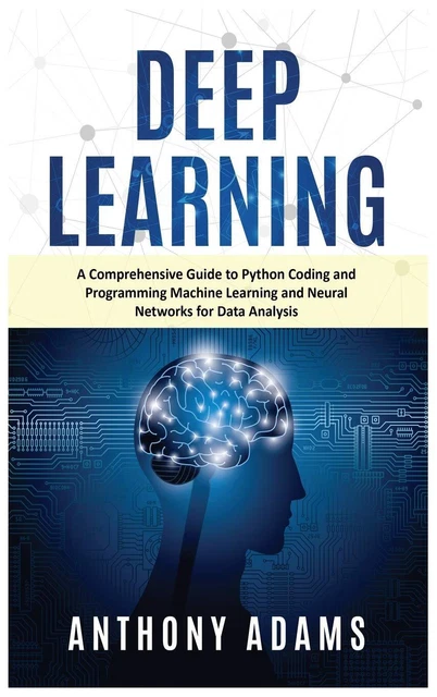 DEEP LEARNING: A Comprehensive Guide to Python Coding and Programming ...