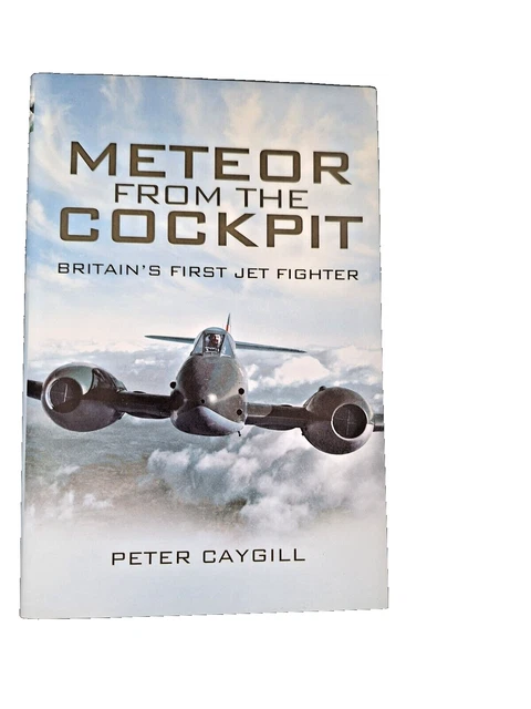METEOR FROM THE Cockpit. Britain's First Jet Fighter by Peter Caygill ...