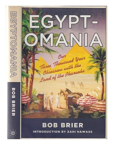 BRIER, BOB EGYPT-OMANIA: our three thousand year obsession with the ...