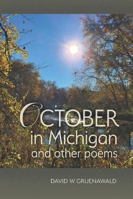 OCTOBER IN MICHIGAN and Other Poems by David W. Gruenawald Paperback ...