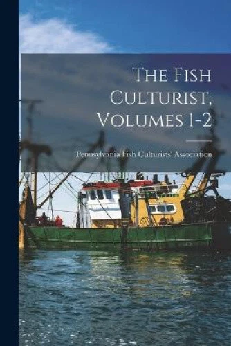 THE FISH CULTURIST, Volumes 1-2 by Pennsylvania Fish Culturists ...