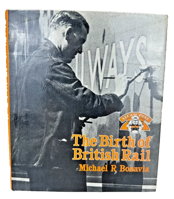 THE BIRTH OF British Rail By Michael R Bonavia Hardback 1979 George ...