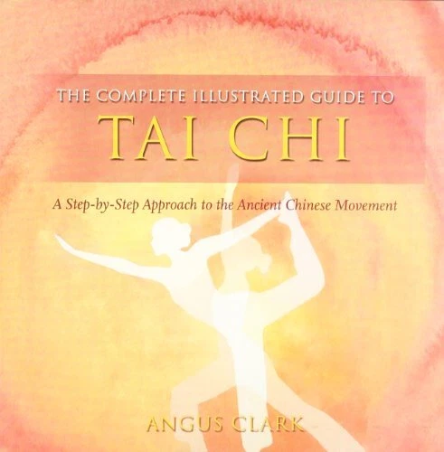 TAI CHI: A Step-by-Step Approach to the Ancient Chi... by Clark, Angus ...